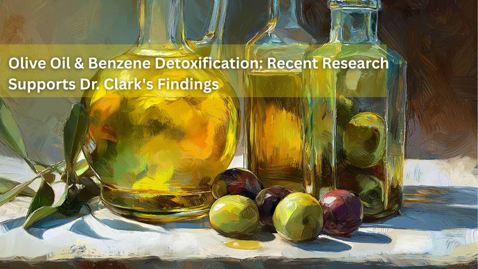 Olive Oil & Detoxification: Recent Research Supports Dr. Clark's | Dr ...