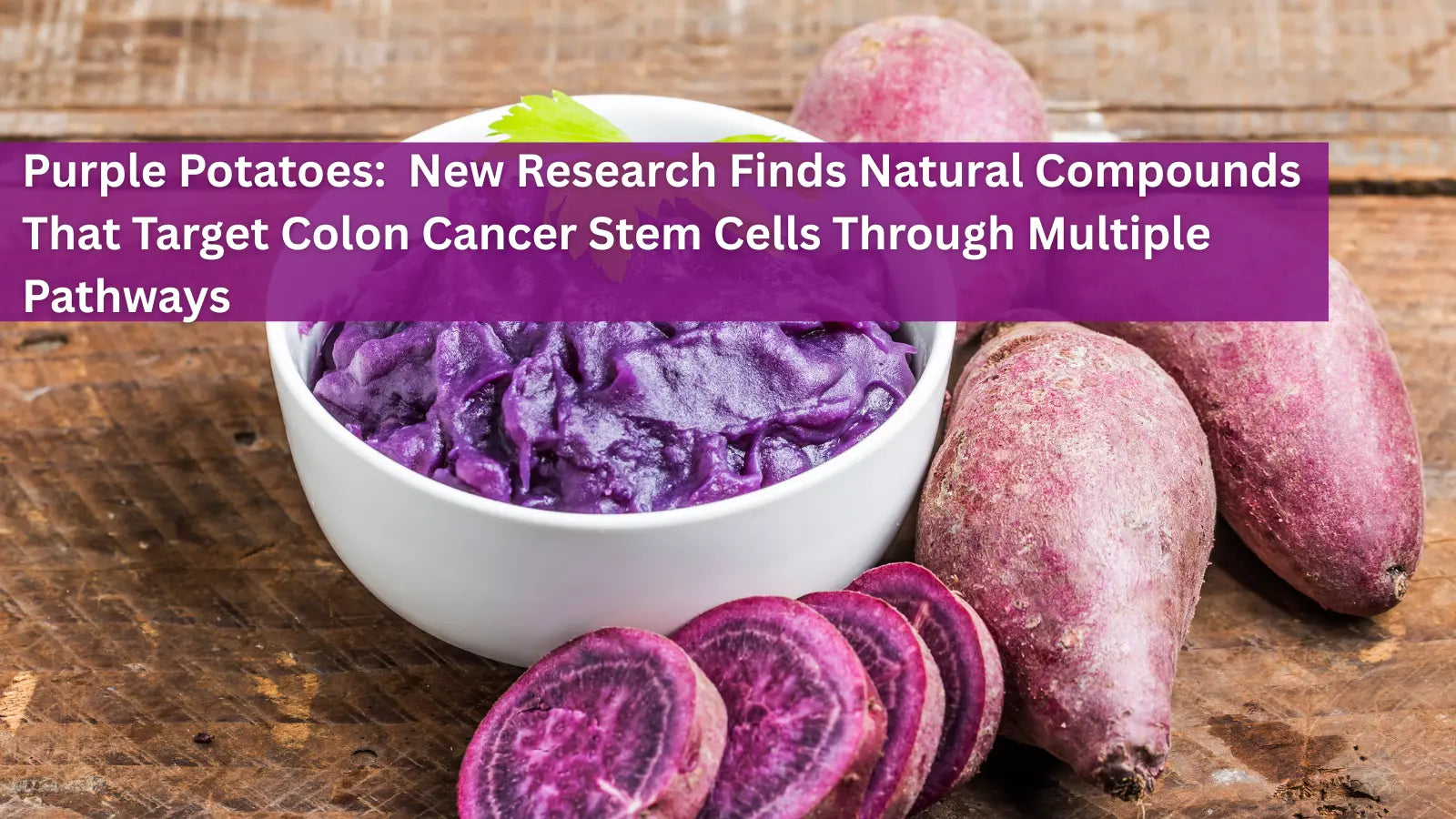 Purple Potatoes: New Research Finds Natural Compounds That – Dr. Clark ...