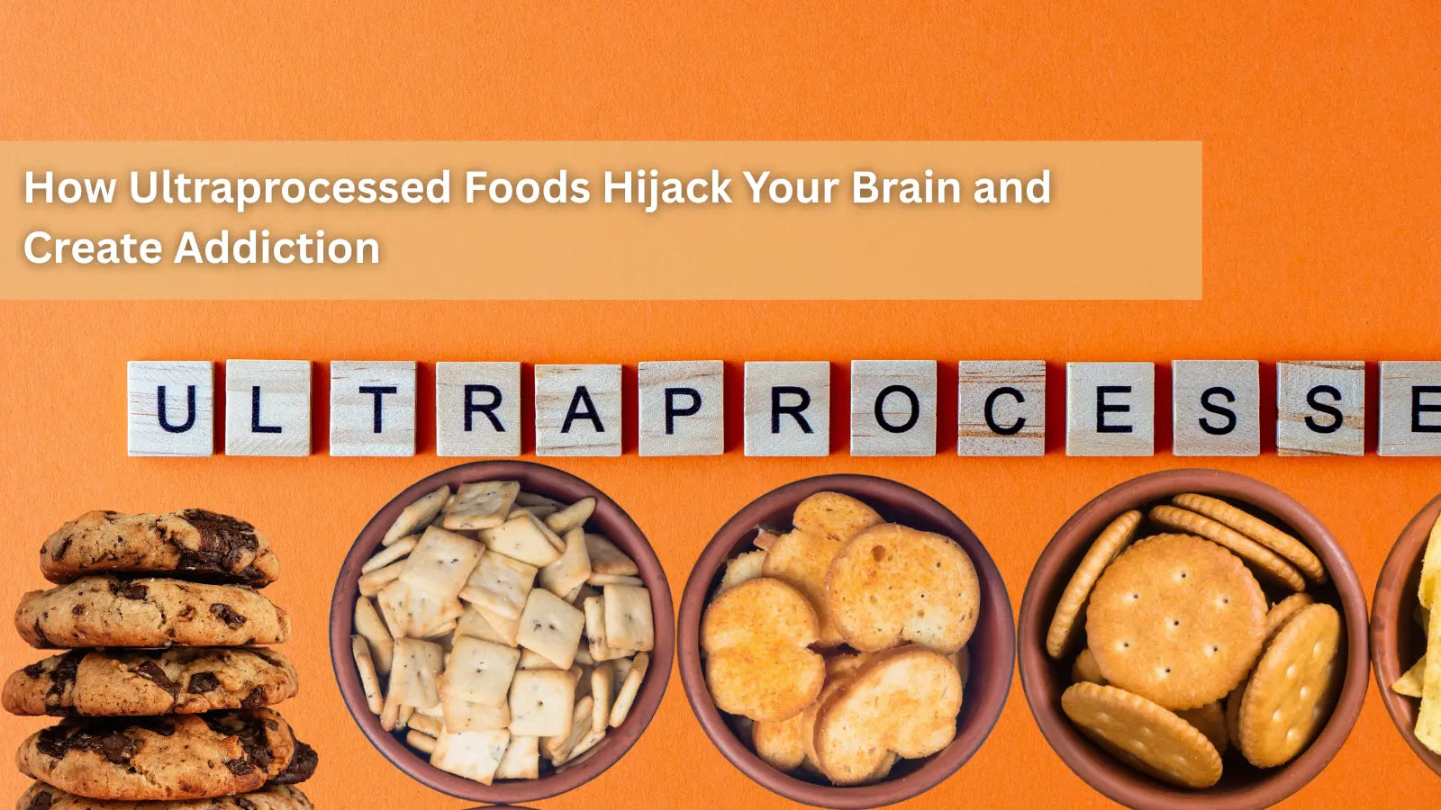 How Ultraprocessed Foods Hijack Your Brain and Create Addiction - Dr ...